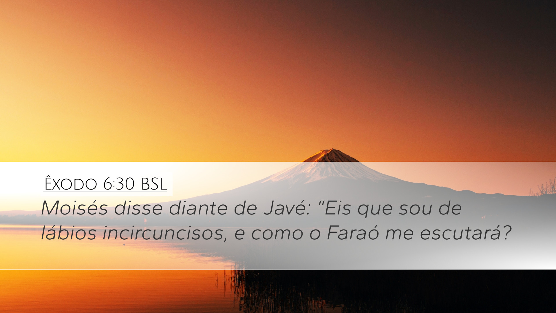 Êxodo 6:30 BSL Desktop Wallpaper - Moisés disse diante de Javé: “Eis ...