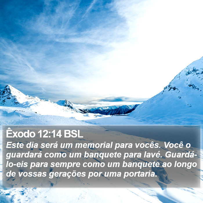 Êxodo 12:14 BSL - Este dia será um memorial para vocês. Você o