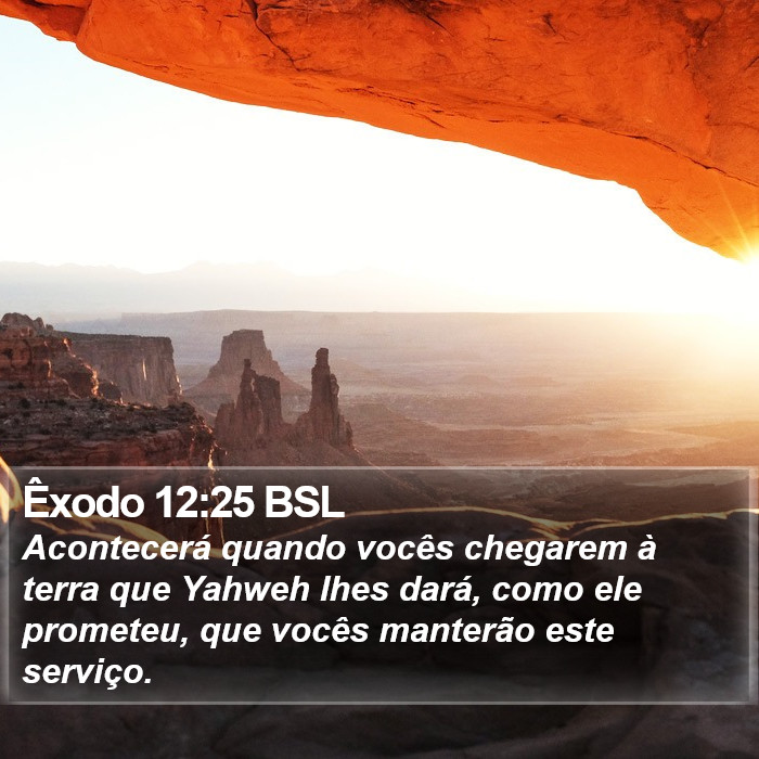 Êxodo 12:25 BSL - Acontecerá quando vocês chegarem à terra que