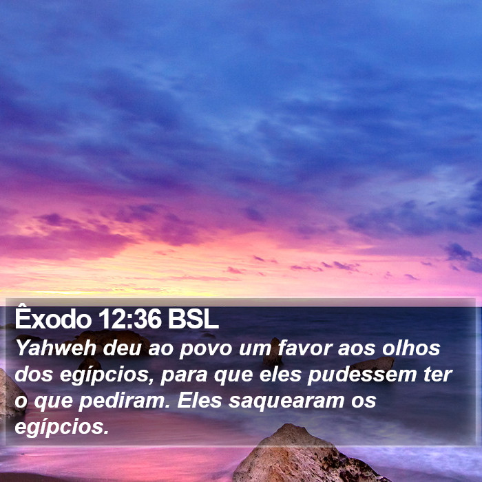 Êxodo 12:36 BSL - Yahweh deu ao povo um favor aos olhos dos