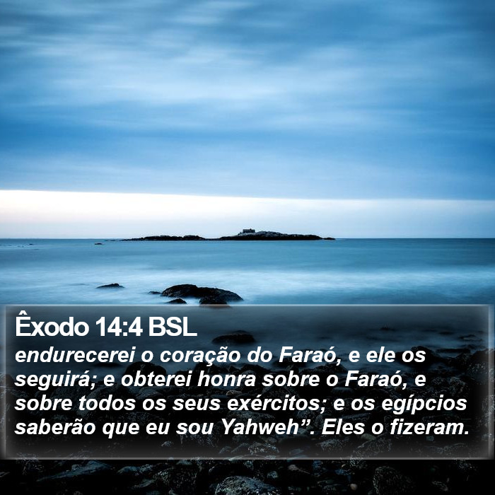 Êxodo 14:4 BSL - endurecerei o coração do Faraó, e ele os