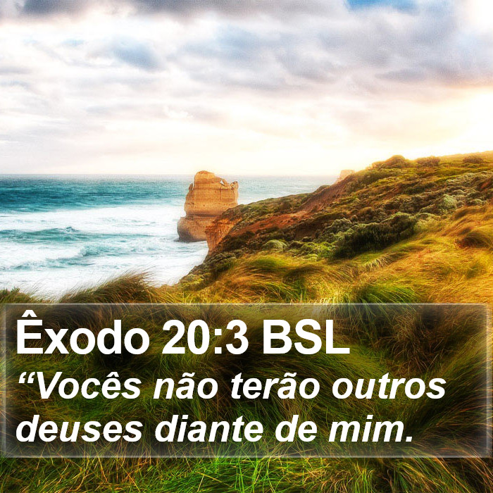 Êxodo 20:3 BSL - “Vocês não terão outros deuses diante de
