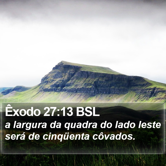 Êxodo 27:13 BSL - a largura da quadra do lado leste será de