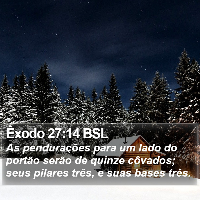 Êxodo 27:14 BSL - As pendurações para um lado do portão serão