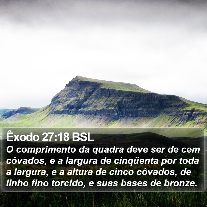 Êxodo 27:18 BSL - O comprimento da quadra deve ser de cem côvados,