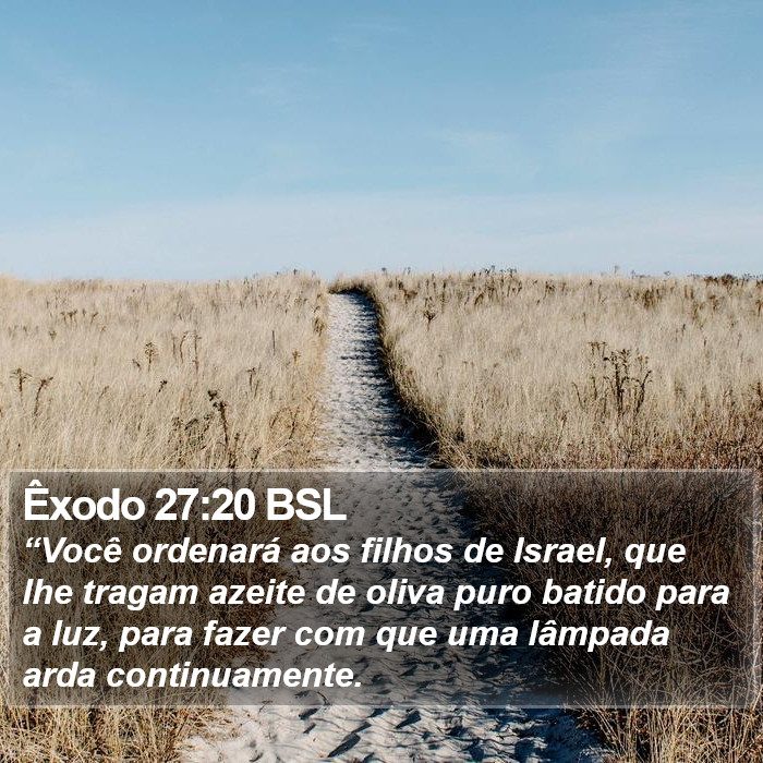 Êxodo 27:20 BSL - “Você ordenará aos filhos de Israel, que lhe