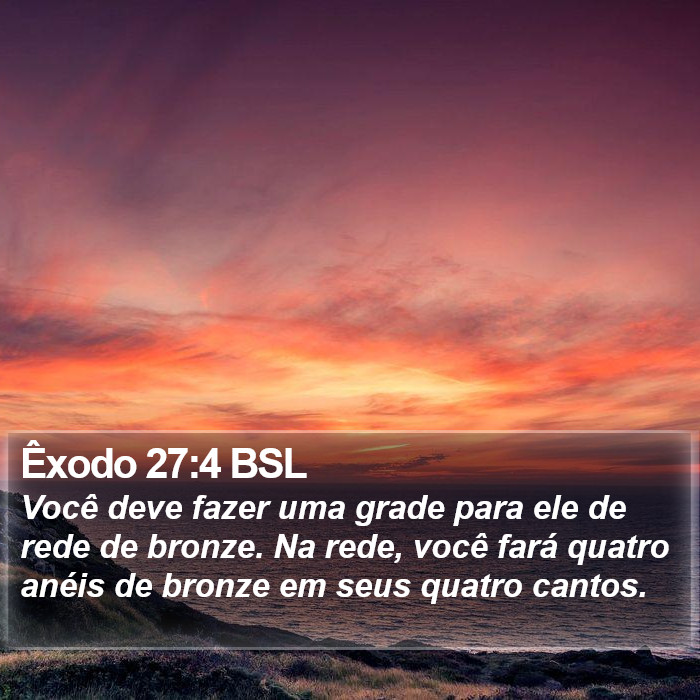Êxodo 27:4 BSL - Você deve fazer uma grade para ele de rede de
