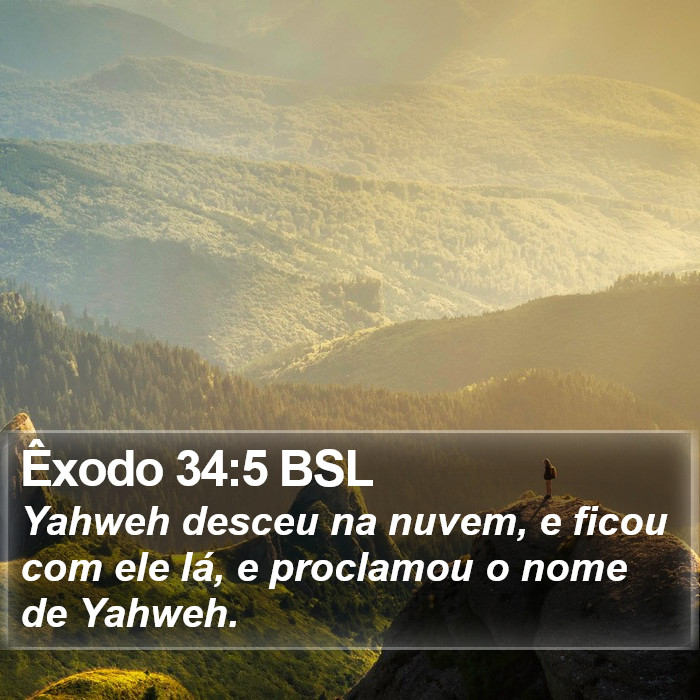 Êxodo 34:5 BSL - Yahweh desceu na nuvem, e ficou com ele lá, e