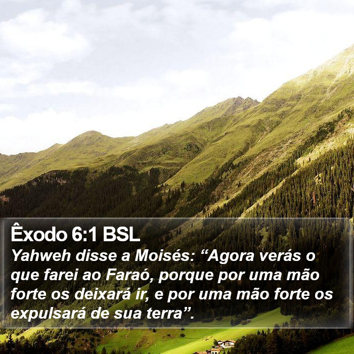 Êxodo 6:1 BSL - Yahweh disse a Moisés: “Agora verás o que