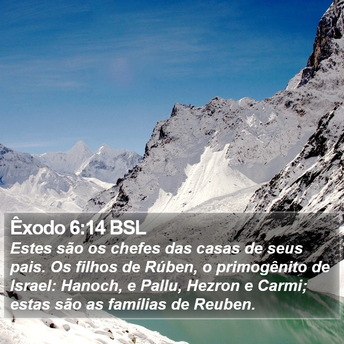 Êxodo 6:14 BSL - Estes são os chefes das casas de seus pais. Os