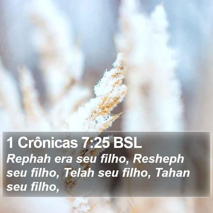 1 Crônicas 7:25 BSL - Rephah era seu filho, Resheph seu filho, Telah