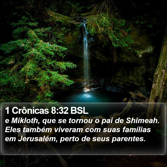 1 Crônicas 8:32 BSL - e Mikloth, que se tornou o pai de Shimeah. Eles