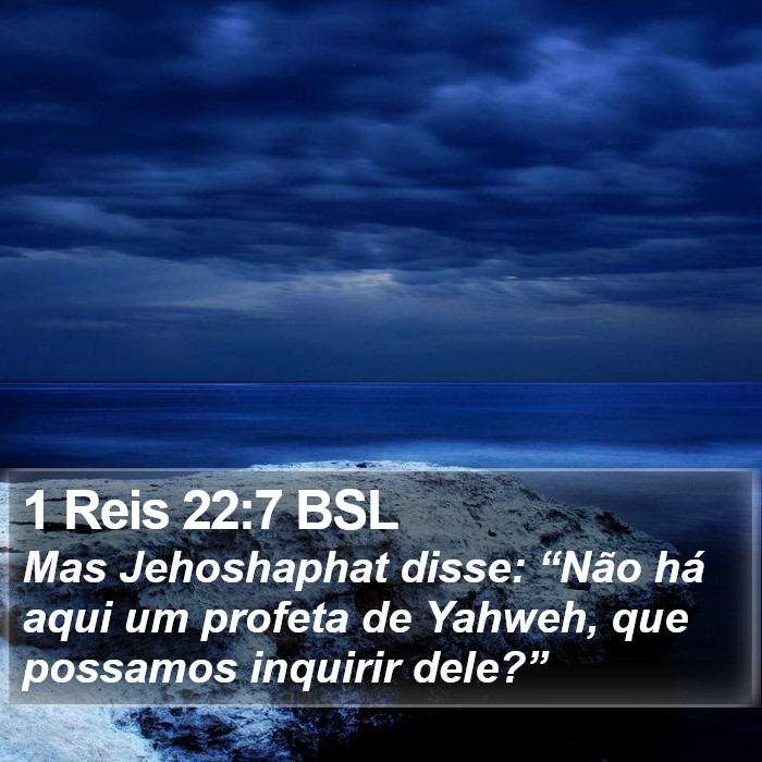 1 Reis 22:7 BSL - Mas Jehoshaphat disse: “Não há aqui um