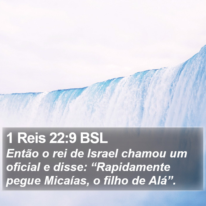 1 Reis 22:9 BSL - Então o rei de Israel chamou um oficial e disse: