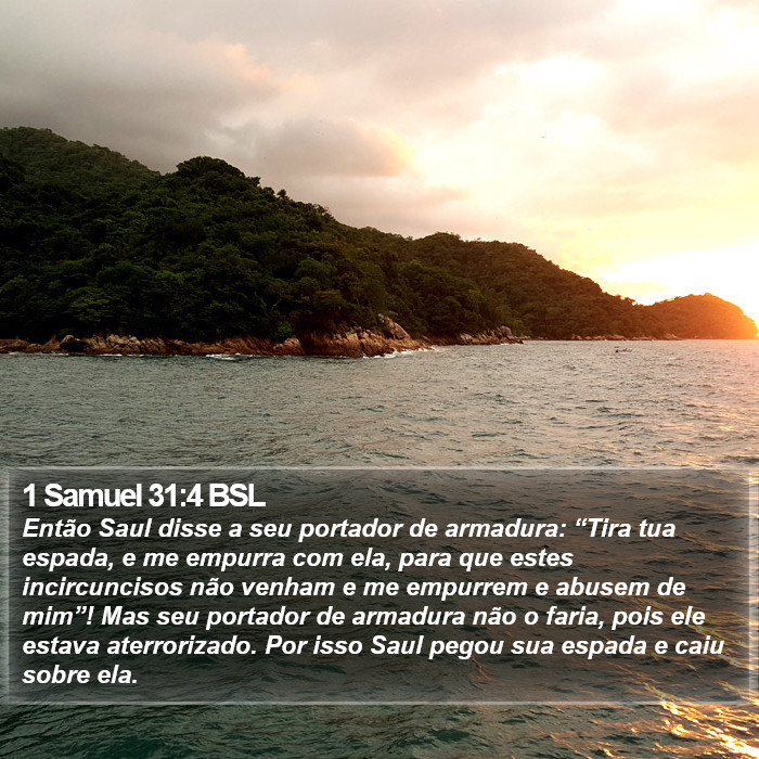 1 Samuel 31:4 BSL - Então Saul disse a seu portador de armadura:
