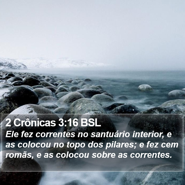 2 Crônicas 3:16 BSL - Ele fez correntes no santuário interior, e as