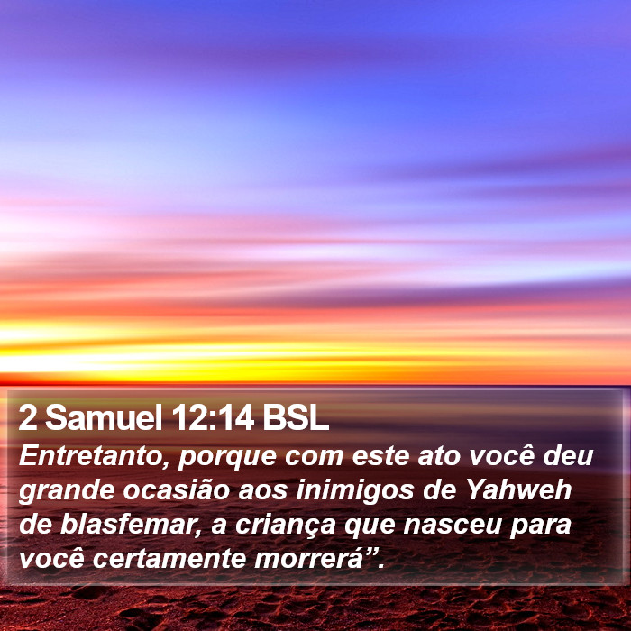 2 Samuel 12:14 BSL - Entretanto, porque com este ato você deu grande