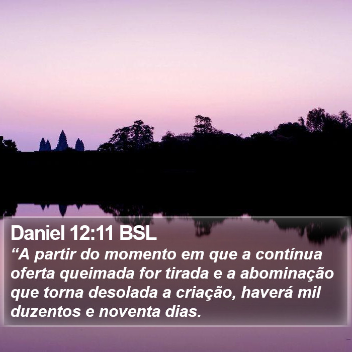 Daniel 12:11 BSL - “A partir do momento em que a contínua oferta