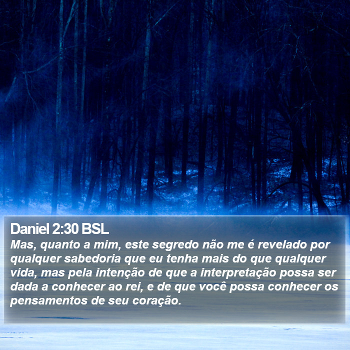 Daniel 2:30 BSL - Mas, quanto a mim, este segredo não me é