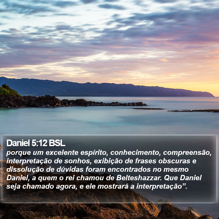 Daniel 5:12 BSL - porque um excelente espírito, conhecimento,