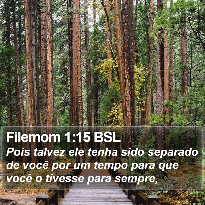 Filemom 1:15 BSL - Pois talvez ele tenha sido separado de você por