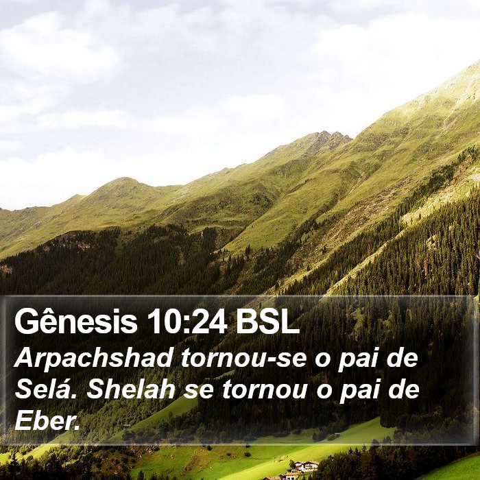 Gênesis 10:24 BSL - Arpachshad tornou-se o pai de Selá. Shelah se