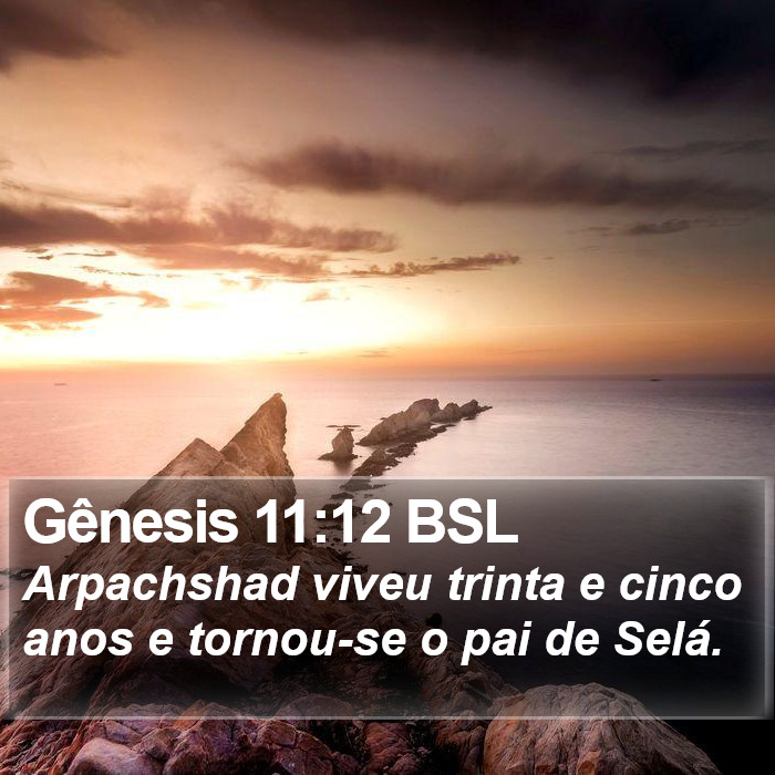 Gênesis 11:12 BSL - Arpachshad viveu trinta e cinco anos e tornou-se
