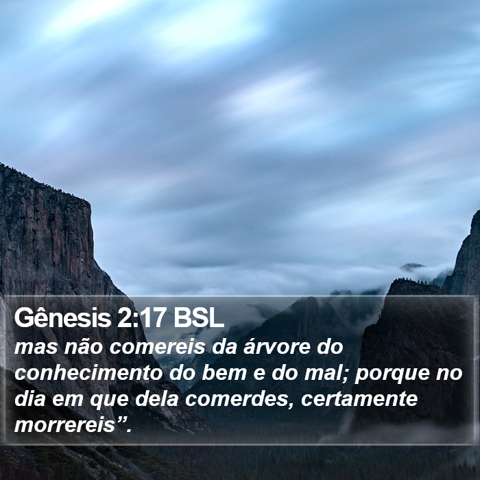 Gênesis 2:17 BSL - mas não comereis da árvore do conhecimento do