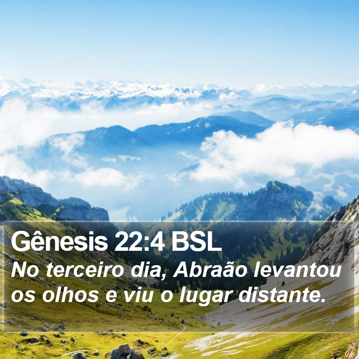 Gênesis 22:4 BSL - No terceiro dia, Abraão levantou os olhos e viu
