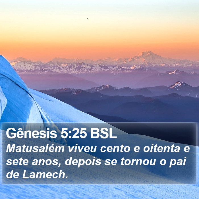 Gênesis 5:25 BSL - Matusalém viveu cento e oitenta e sete anos,