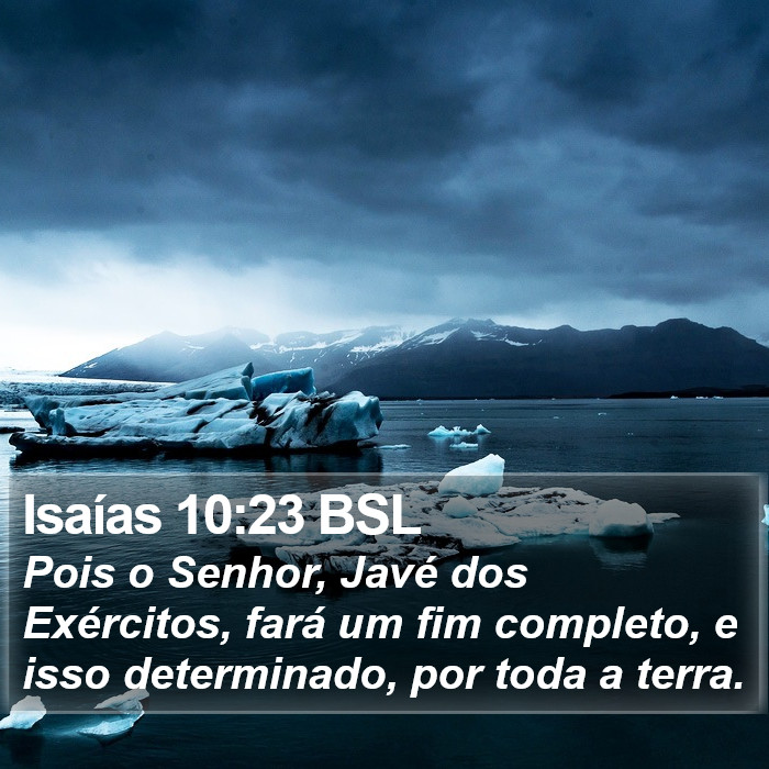 Isaías 10:23 BSL - Pois o Senhor, Javé dos Exércitos, fará um fim