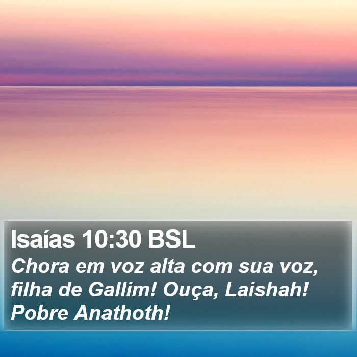 Isaías 10:30 BSL - Chora em voz alta com sua voz, filha de Gallim!