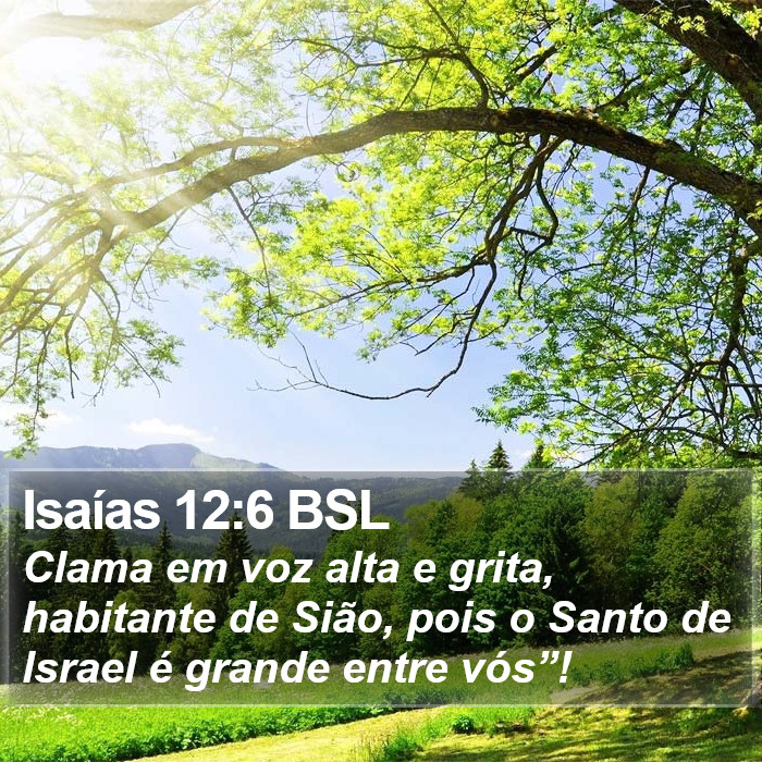 Isaías 12:6 BSL - Clama em voz alta e grita, habitante de Sião,