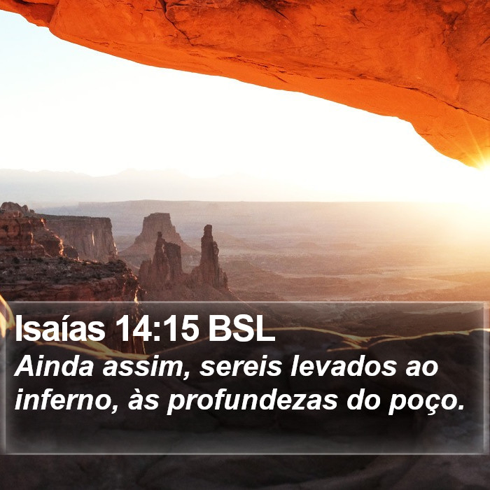Isaías 14:15 BSL - Ainda assim, sereis levados ao inferno, às
