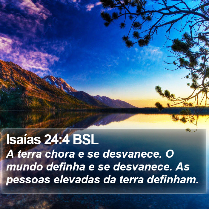 Isaías 24:4 BSL - A terra chora e se desvanece. O mundo definha e