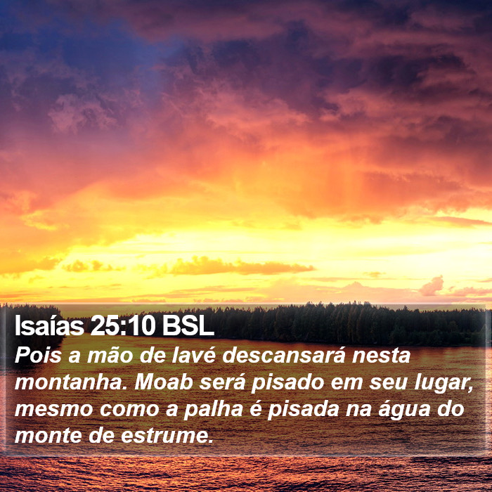 Isaías 25:10 BSL - Pois a mão de Iavé descansará nesta montanha.