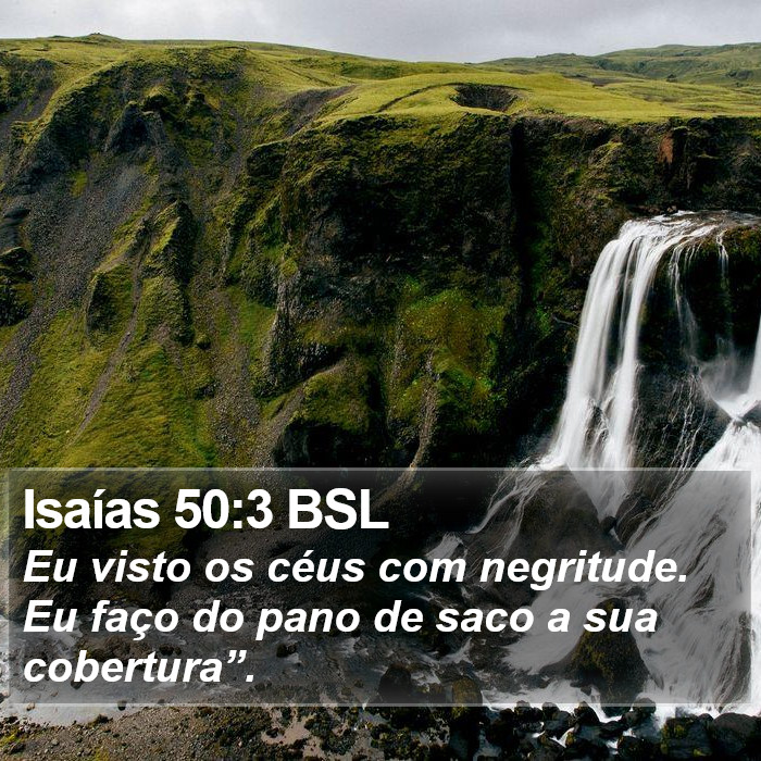Isaías 50:3 BSL - Eu visto os céus com negritude. Eu faço do pano