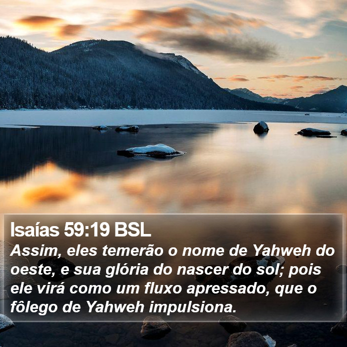 Isaías 59:19 BSL - Assim, eles temerão o nome de Yahweh do oeste, e