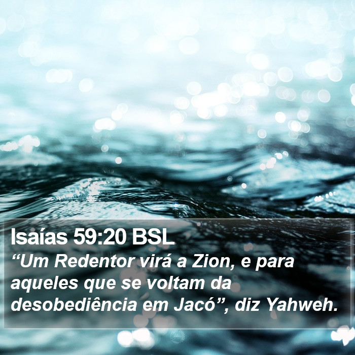 Isaías 59:20 BSL - “Um Redentor virá a Zion, e para aqueles que