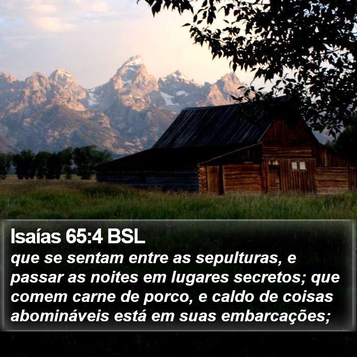 Isaías 65:4 BSL - que se sentam entre as sepulturas, e passar as