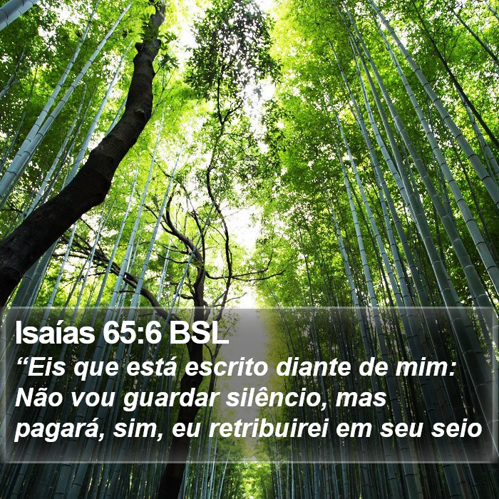 Isaías 65:6 BSL - “Eis que está escrito diante de mim: Não vou