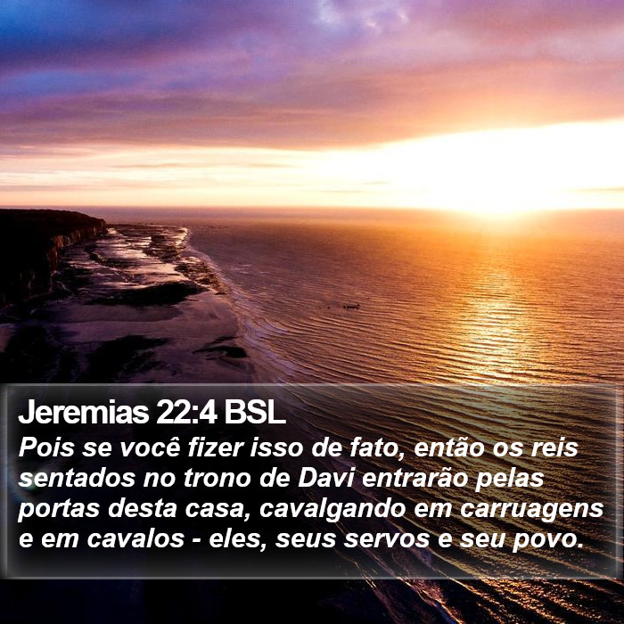 Jeremias 22:4 BSL - Pois se você fizer isso de fato, então os reis