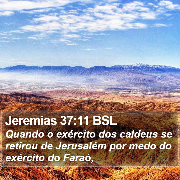 Jeremias 37:11 BSL - Quando o exército dos caldeus se retirou de