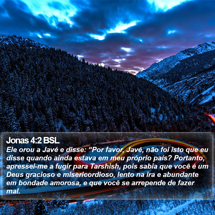 Jonas 4:2 BSL - Ele orou a Javé e disse: “Por favor, Javé,