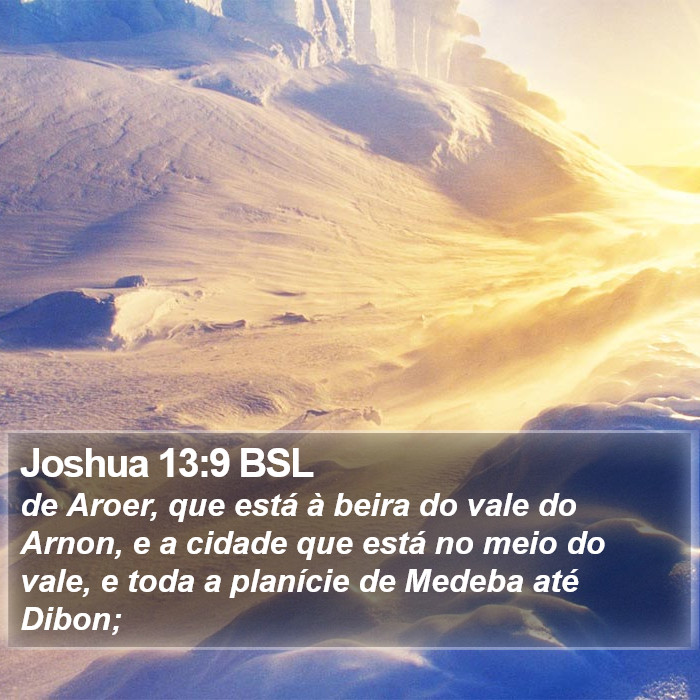 Joshua 13:9 BSL - de Aroer, que está à beira do vale do Arnon, e