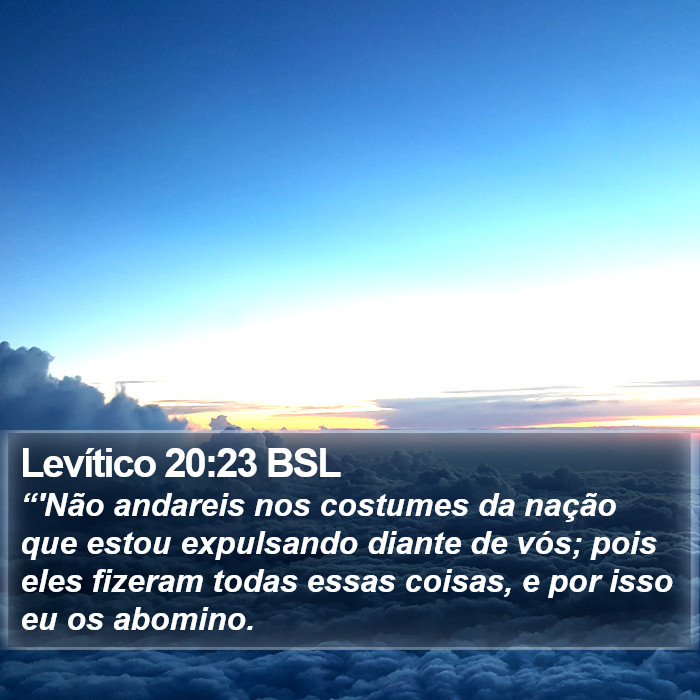 Levítico 20:23 BSL - “'Não andareis nos costumes da nação que