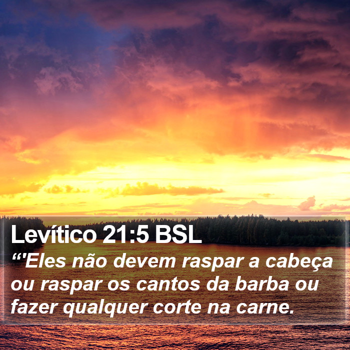 Levítico 21:5 BSL - “'Eles não devem raspar a cabeça ou raspar os