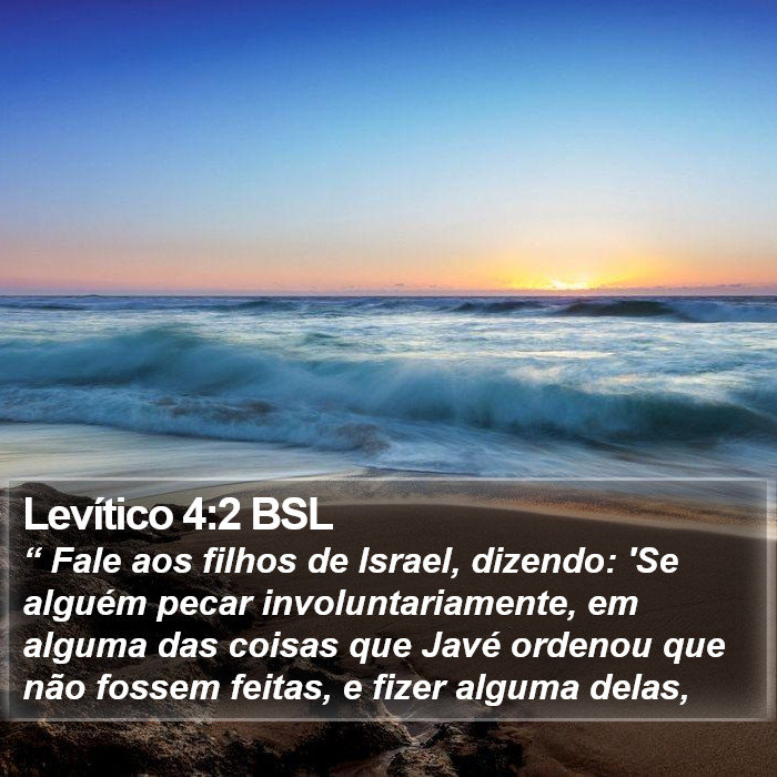 Levítico 4:2 BSL - “ Fale aos filhos de Israel, dizendo: 'Se