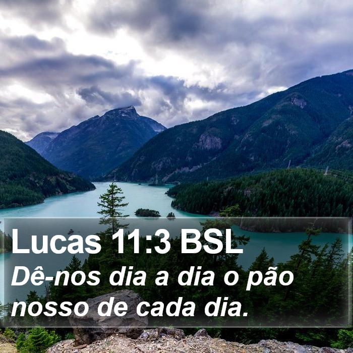 Lucas 11:3 BSL - Dê-nos dia a dia o pão nosso de cada