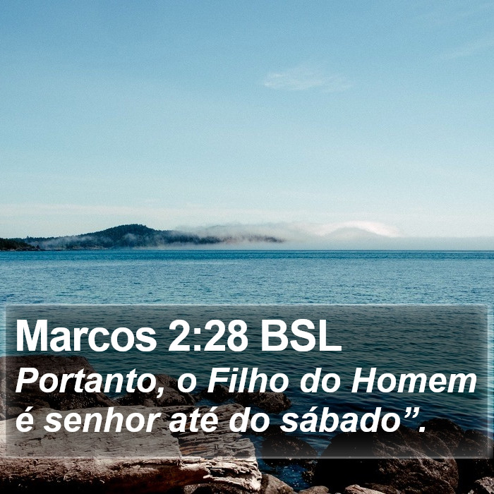 Marcos 2:28 BSL - Portanto, o Filho do Homem é senhor até do